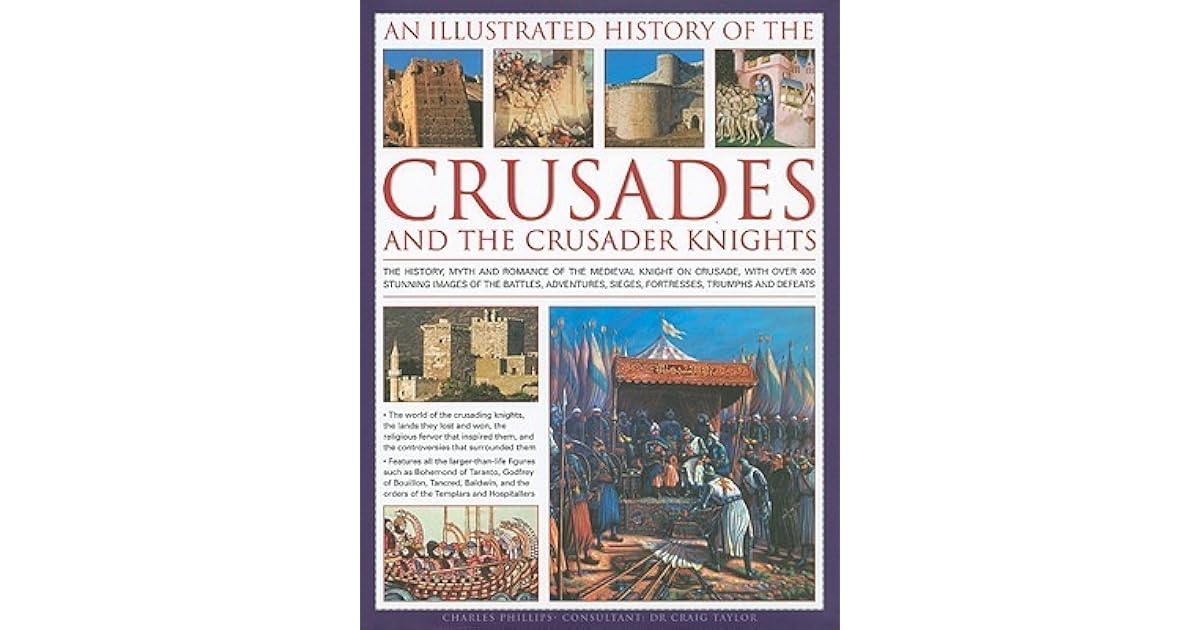 An Illustrated History of the Crusades and the Crusader Knights: The ...