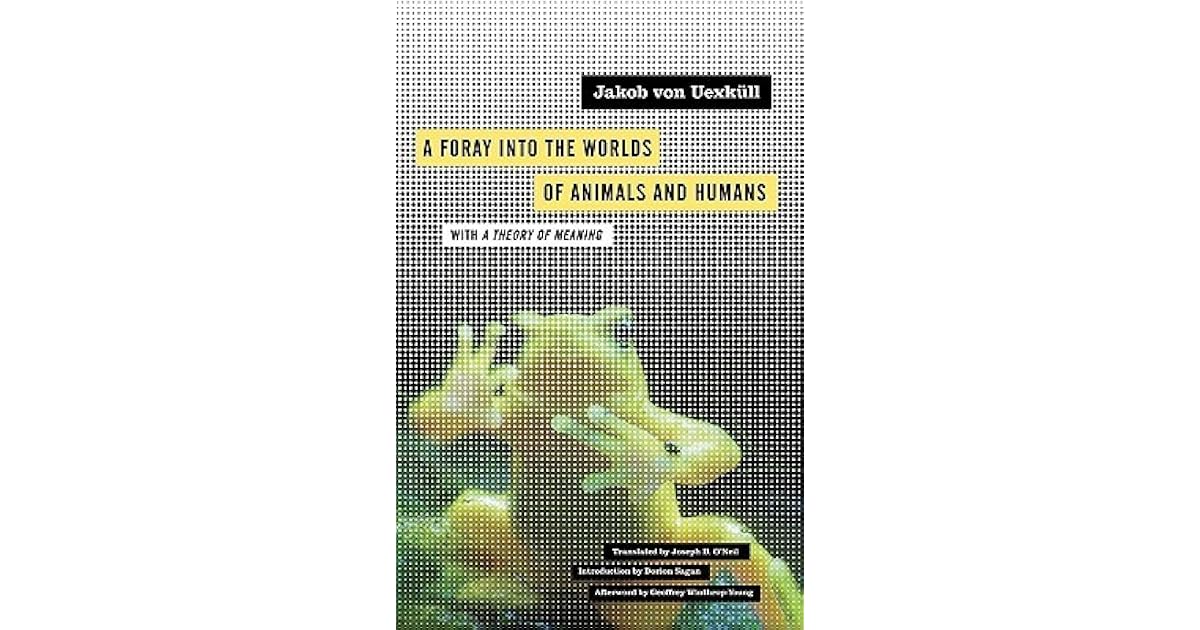 A Foray Into the Worlds of Animals and Humans: With a Theory of Meaning ...