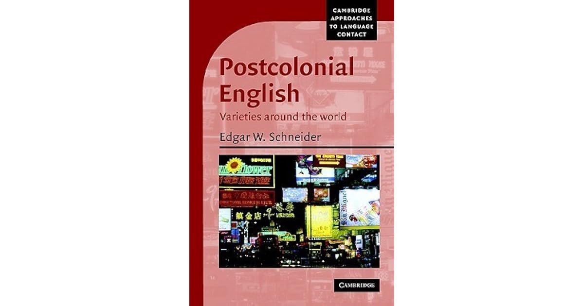 Postcolonial English: Varieties Around the World by Edgar W. Schneider