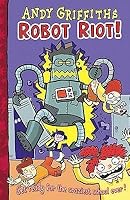 Robot Riot! by Andy Griffiths