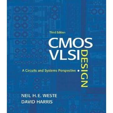 CMOS VLSI Design: A Circuits and Systems Perspective by Neil H.E. Weste ...