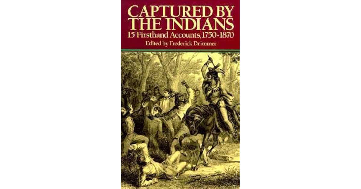 Captured by the Indians: 15 Firsthand Accounts, 1750-1870 by Frederick ...