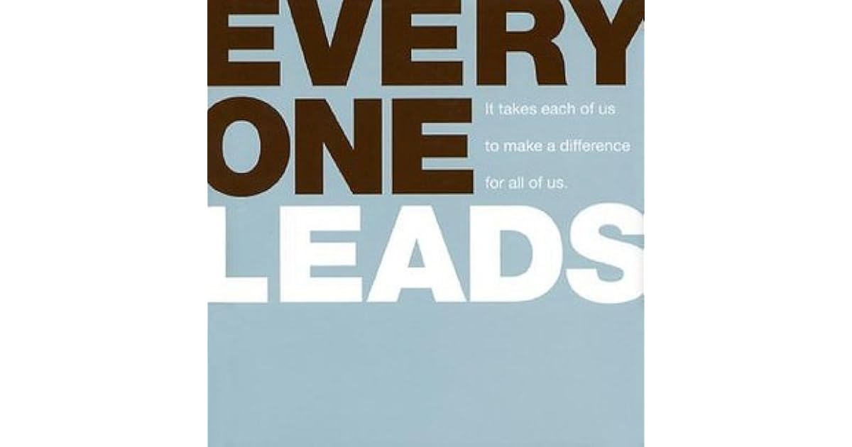 Everyone Leads: It Takes Each of Us to Make a Difference for All of Us ...