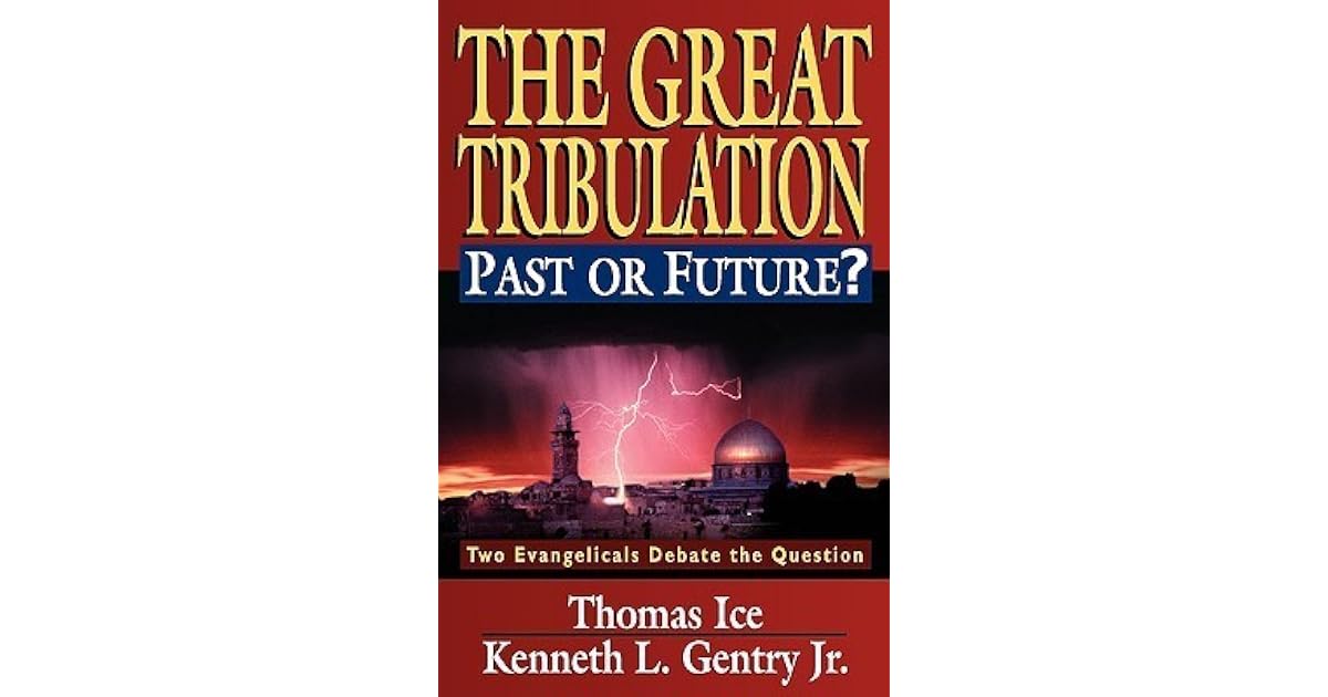 The Great Tribulation--Past or Future?: Two Evangelicals Debate the ...