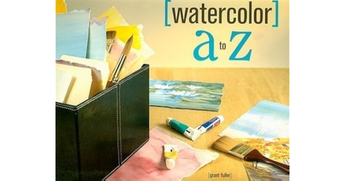 Watercolor A to Z by Grant Fuller