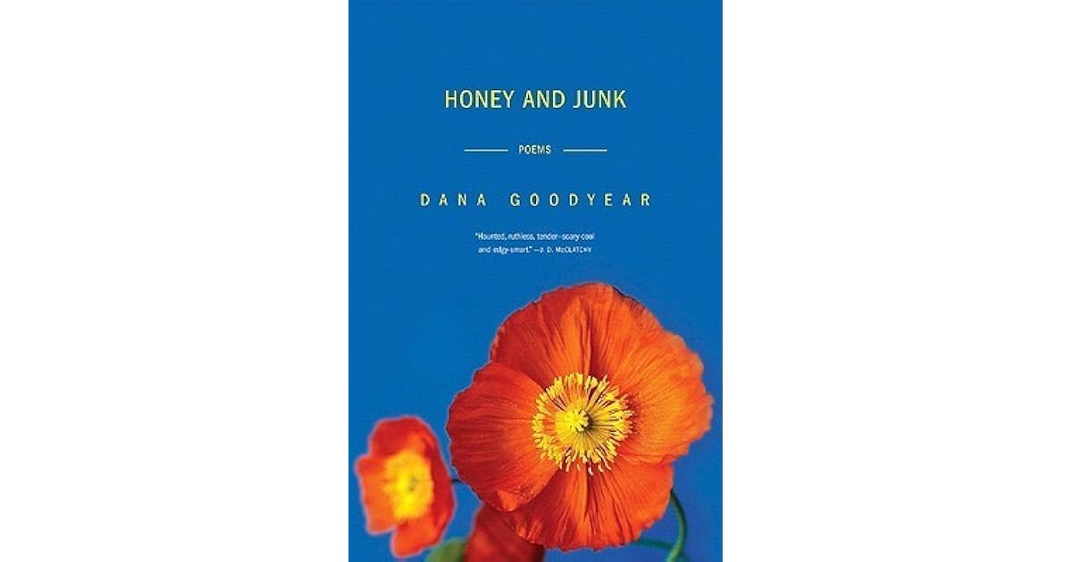 Honey and Junk: Poems by Dana Goodyear