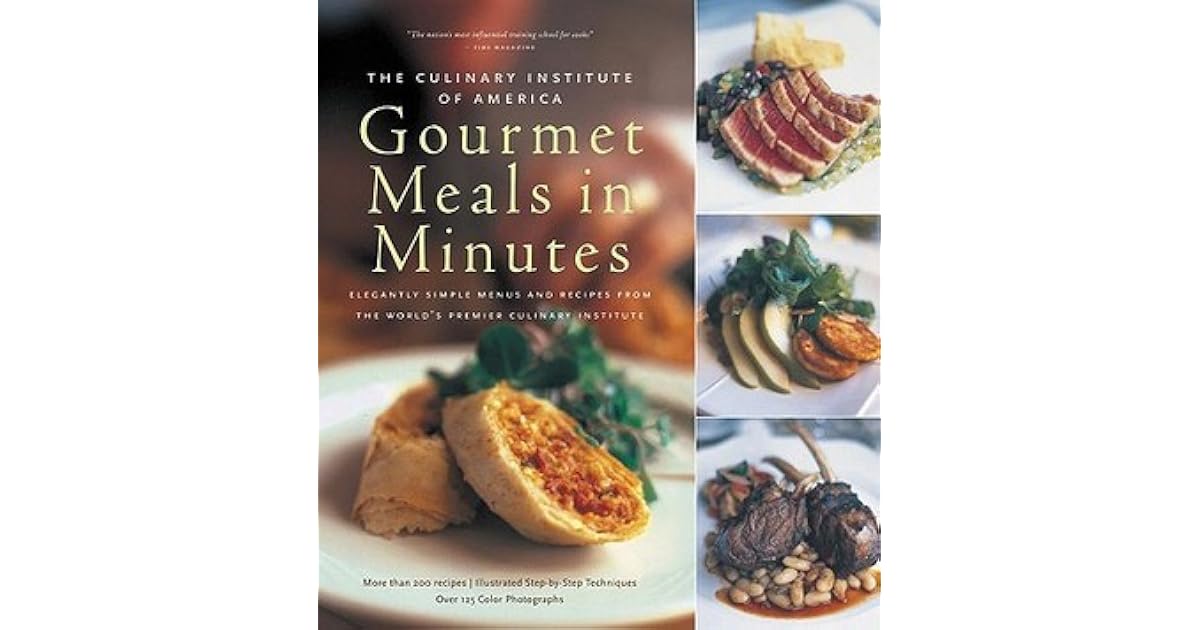 The Culinary Institute of America's Gourmet Meals in Minutes: Elegantly ...