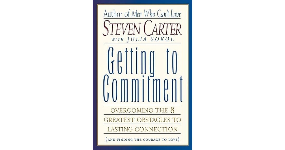 Getting to Commitment: Overcoming the 8 Greatest Obstacles to Lasting ...
