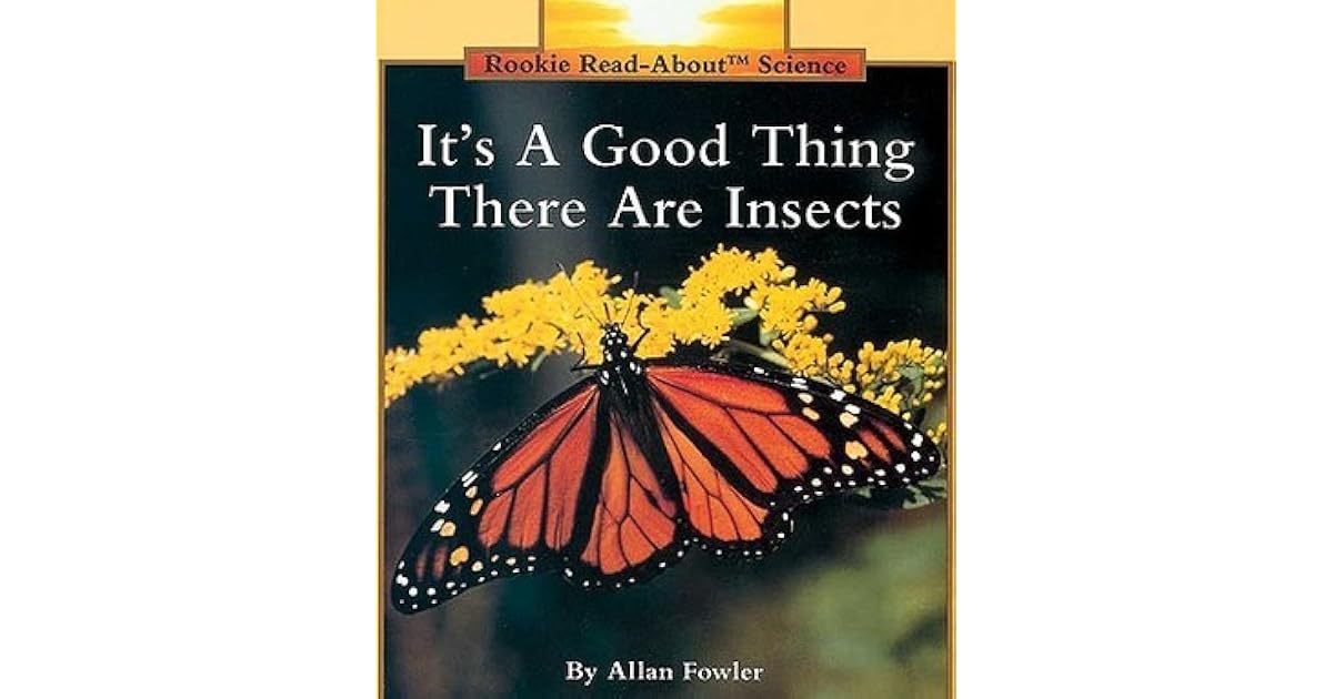 It's a Good Thing There Are Insects by Allan Fowler