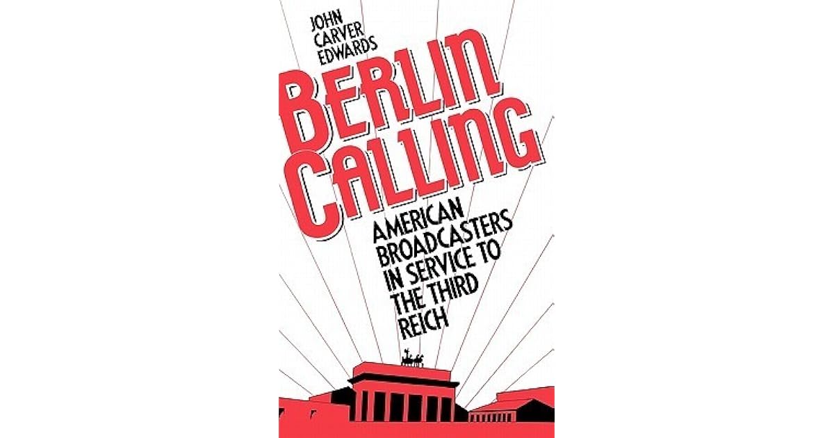 Berlin Calling: American Broadcasters in Service to the Third Reich by ...