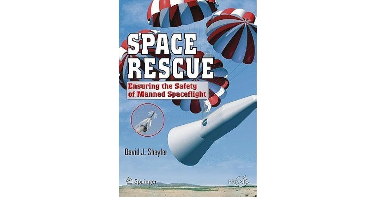 Space Rescue: Ensuring the Safety of Manned Spacecraft by David J. Shayler