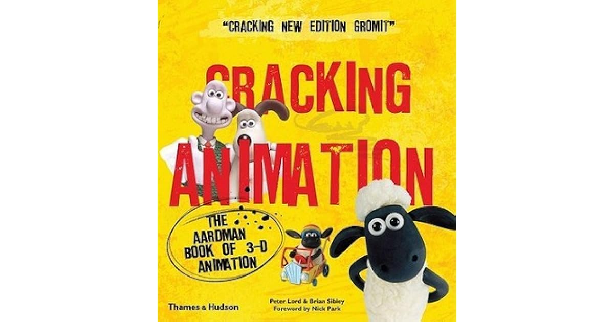 Cracking Animation: The Aardman Book of 3-D Animation by Peter Lord