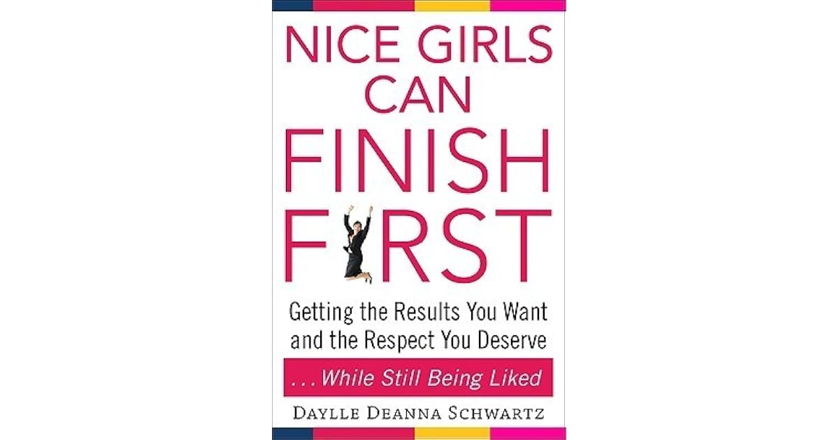 Nice Girls Can Finish First: Getting the Results You Want and the ...