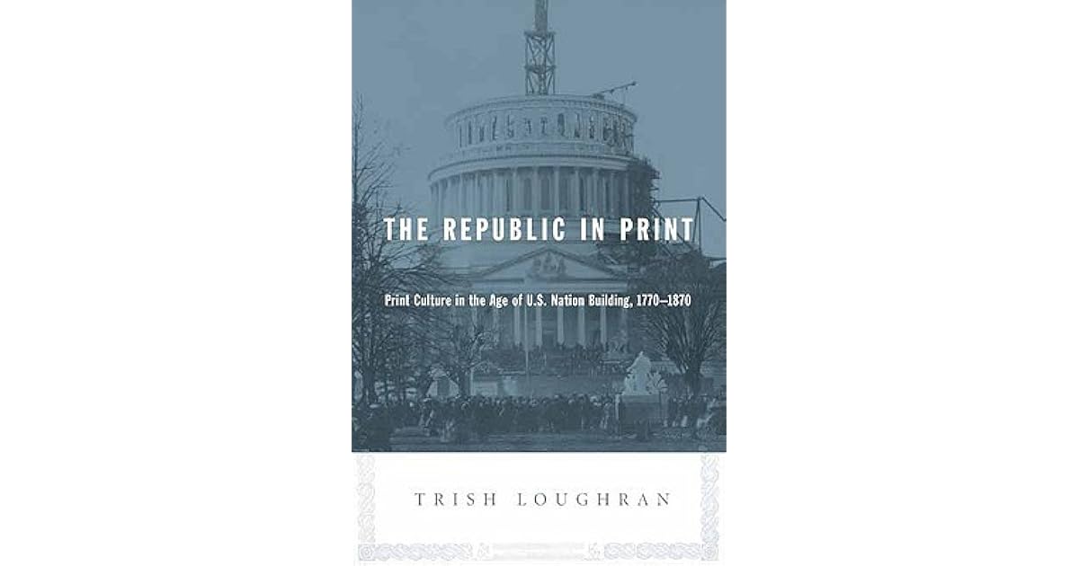 The Republic in Print: Print Culture in the Age of U.S. Nation Building ...