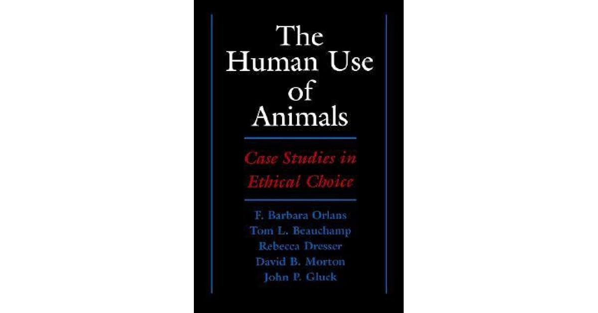 The Human Use of Animals: Case Studies in Ethical Choice by Tom L ...