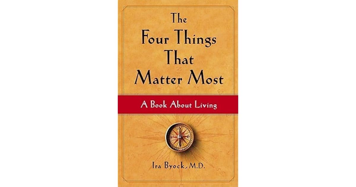 The Four Things That Matter Most: A Book About Living by Ira Byock