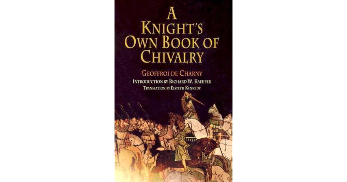 A Knight's Own Book of Chivalry by Geoffroi De Charny