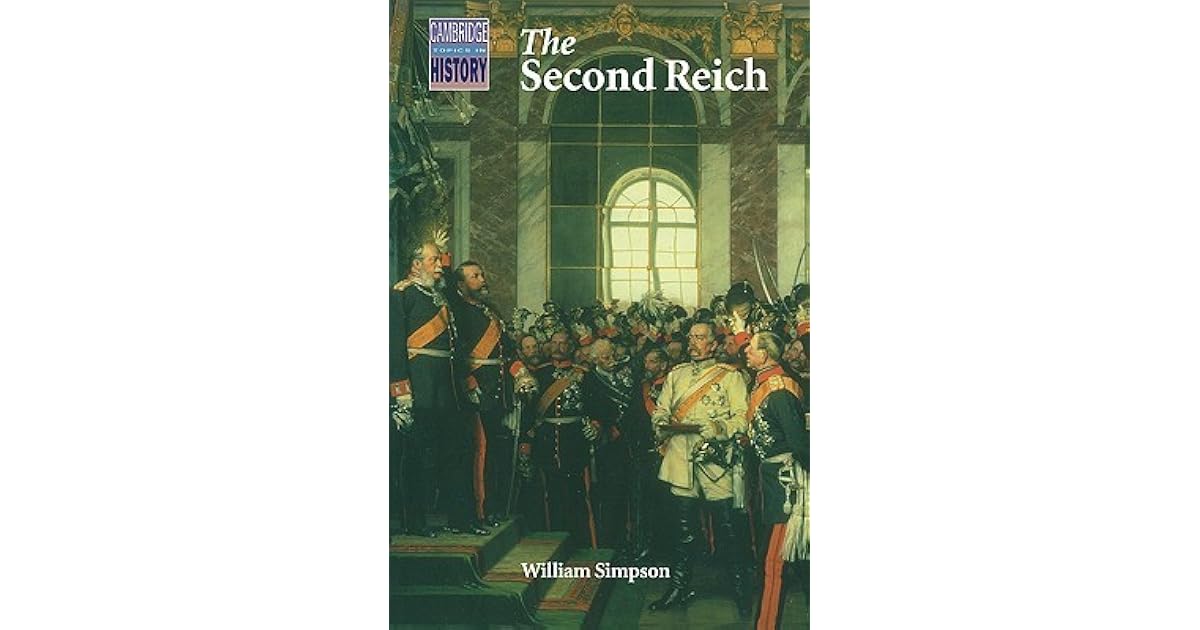 The Second Reich: Germany, 1871-1918 by William Simpson