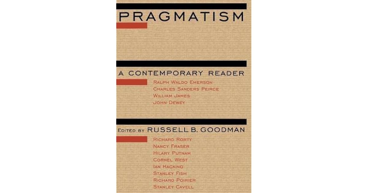 Pragmatism: A Contemporary Reader by Russell B. Goodman