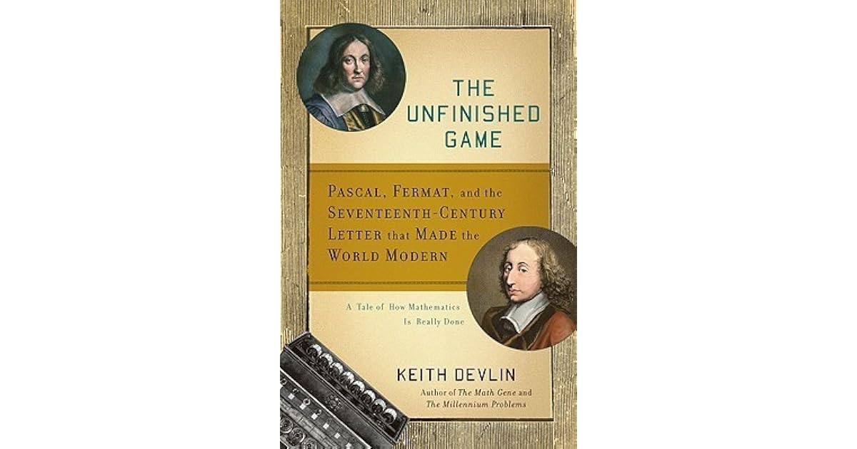 The Unfinished Game: Pascal, Fermat, and the Seventeenth-Century Letter ...