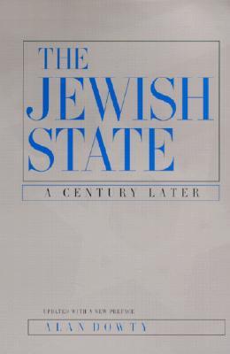The Jewish State: A Century Later, Updated With a New Preface by Alan Dowty