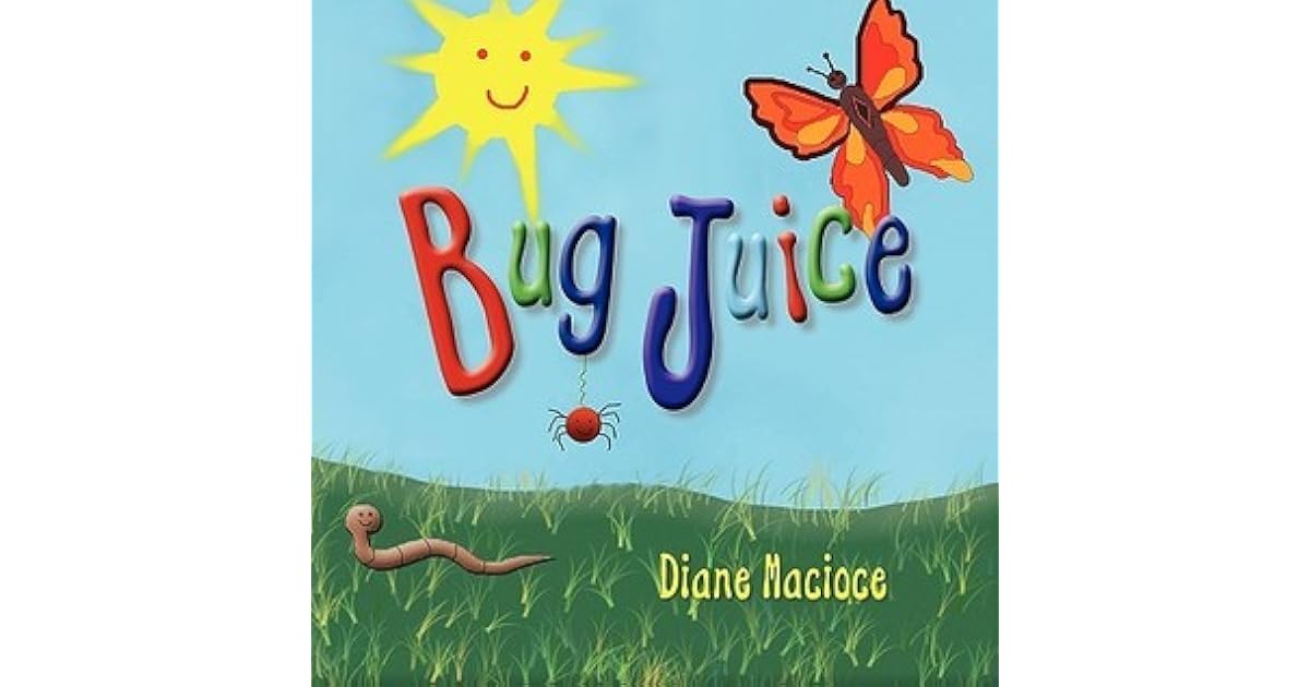 Bug Juice by Diane Macioce