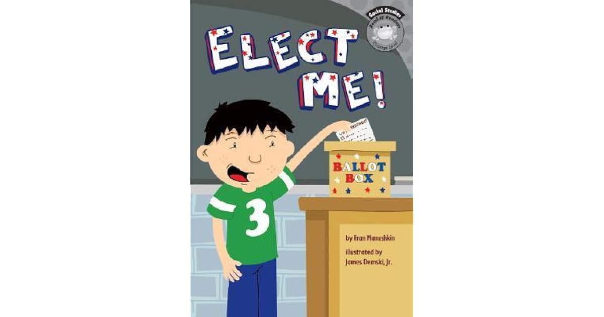 Elect Me! by Fran Manushkin