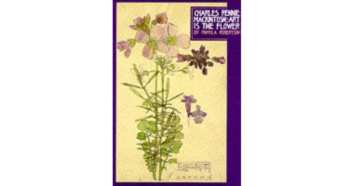 Charles Rennie Mackintosh: Art is the Flower by Pamela Robertson
