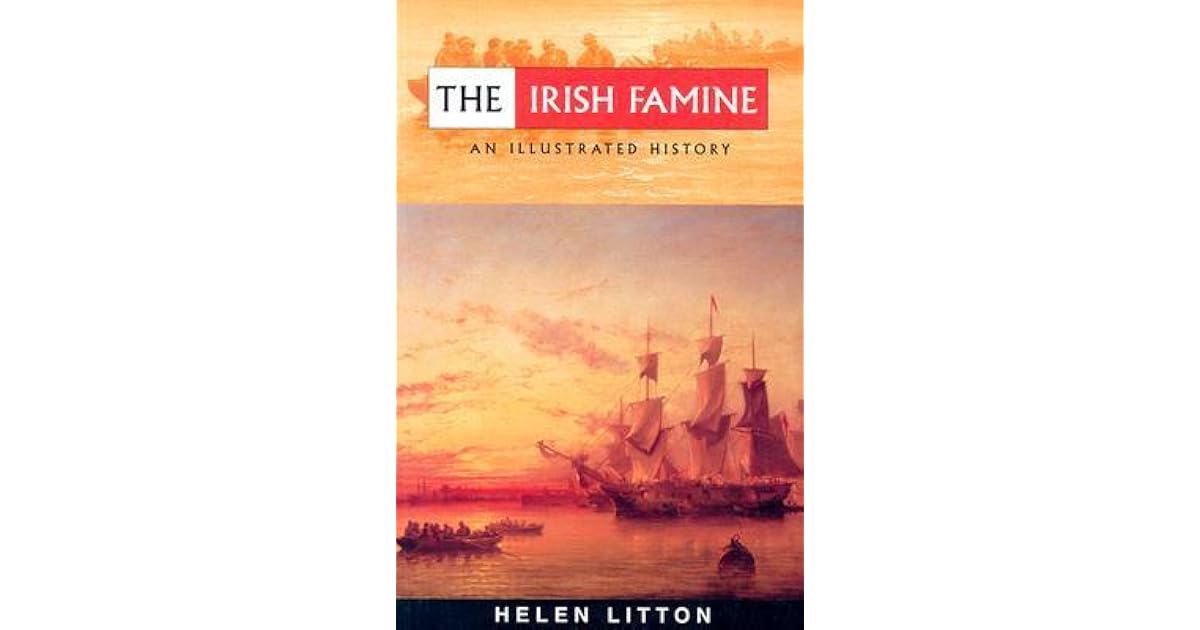 The Irish Famine: An Illustrated History by Helen Litton