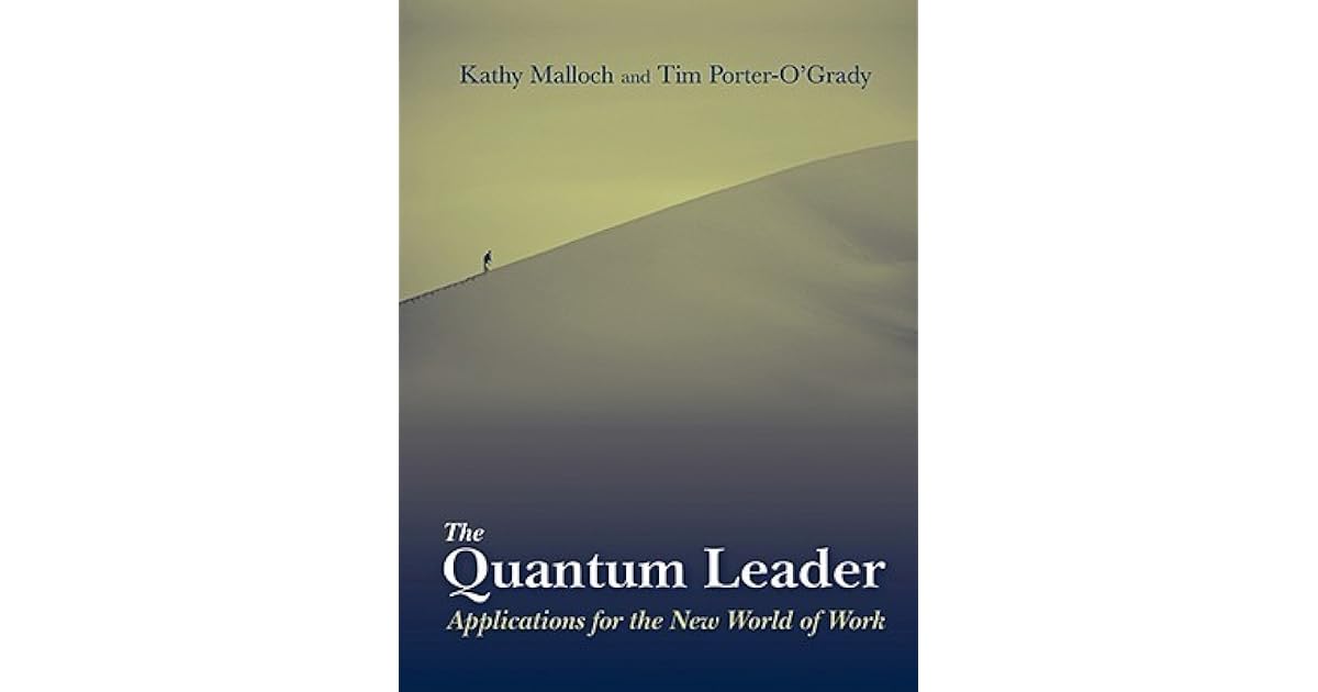The Quantum Leader: Applications for the New World of Work by Kathy Malloch