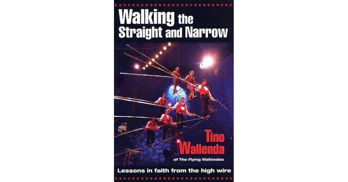 Walking the Straight and Narrow: Lessons in Faith from the High Wire by ...