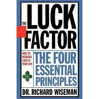 The Luck Factor: Changing Your Luck, Changing Your Life - The Four ...