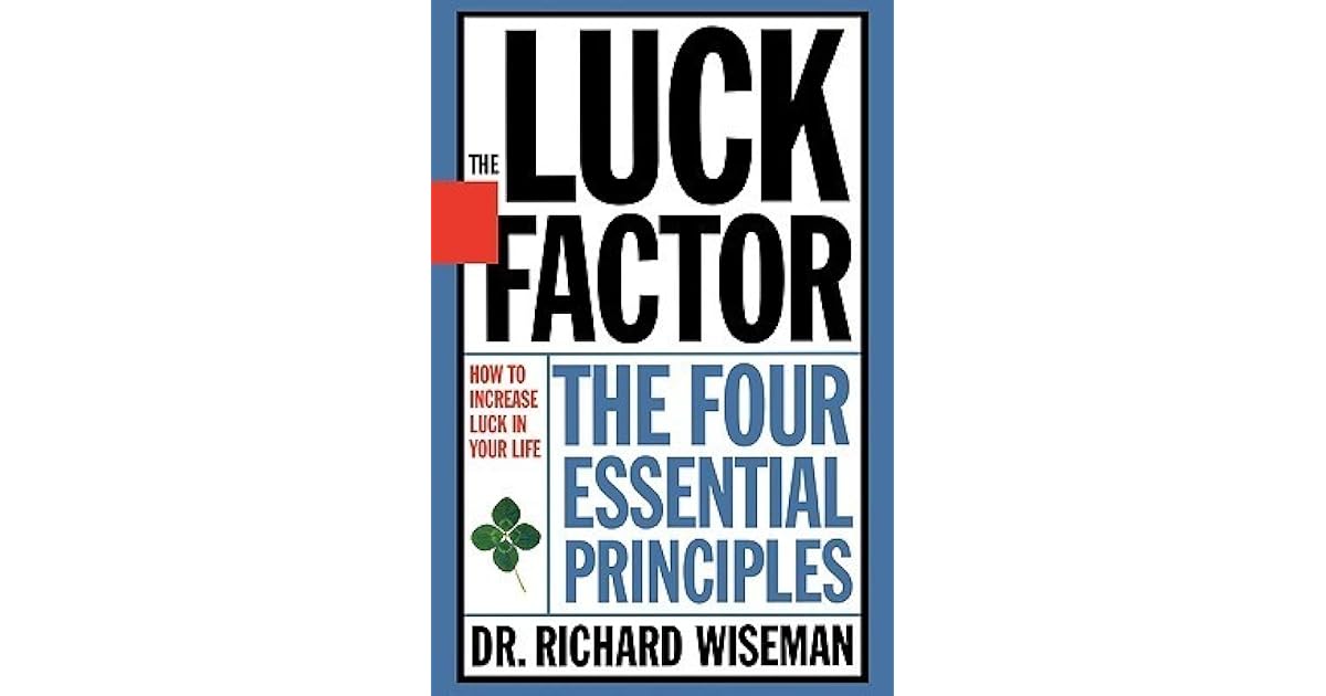 The Luck Factor: Changing Your Luck, Changing Your Life - The Four ...
