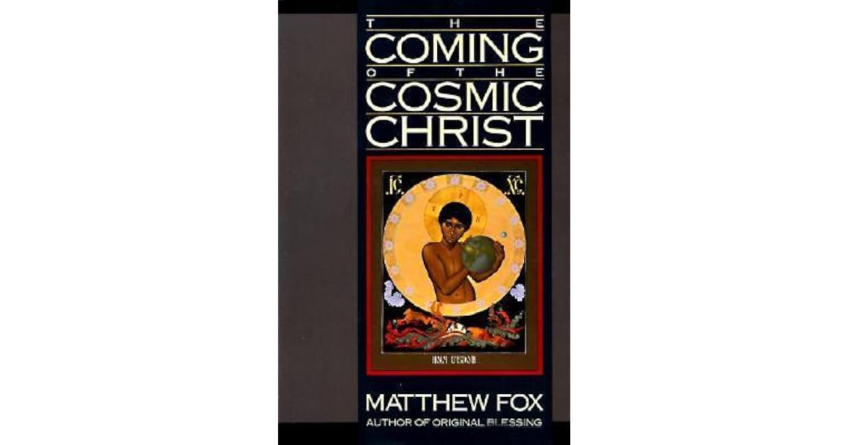 The Coming of the Cosmic Christ by Matthew Fox