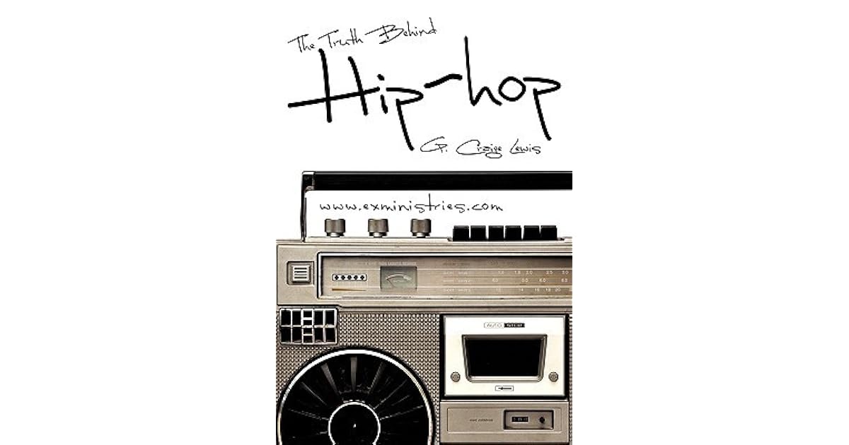 The Truth Behind Hip Hop by G. Craige Lewis