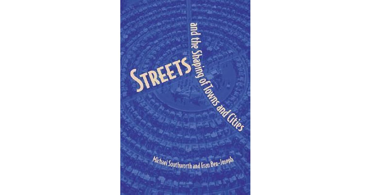 Streets and the Shaping of Towns and Cities by Michael Southworth