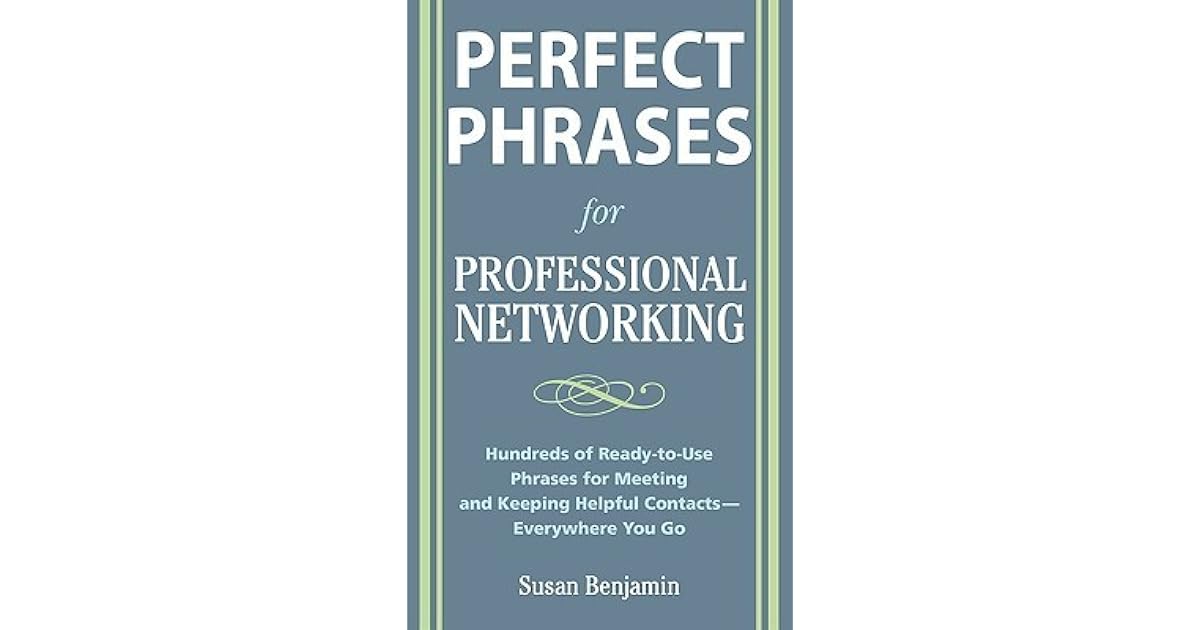 Perfect Phrases for Professional Networking: Hundreds of Ready-To-Use ...