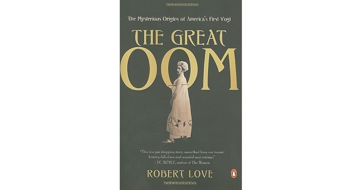 The Great Oom: The Mysterious Origins of America's First Yogi by Robert ...