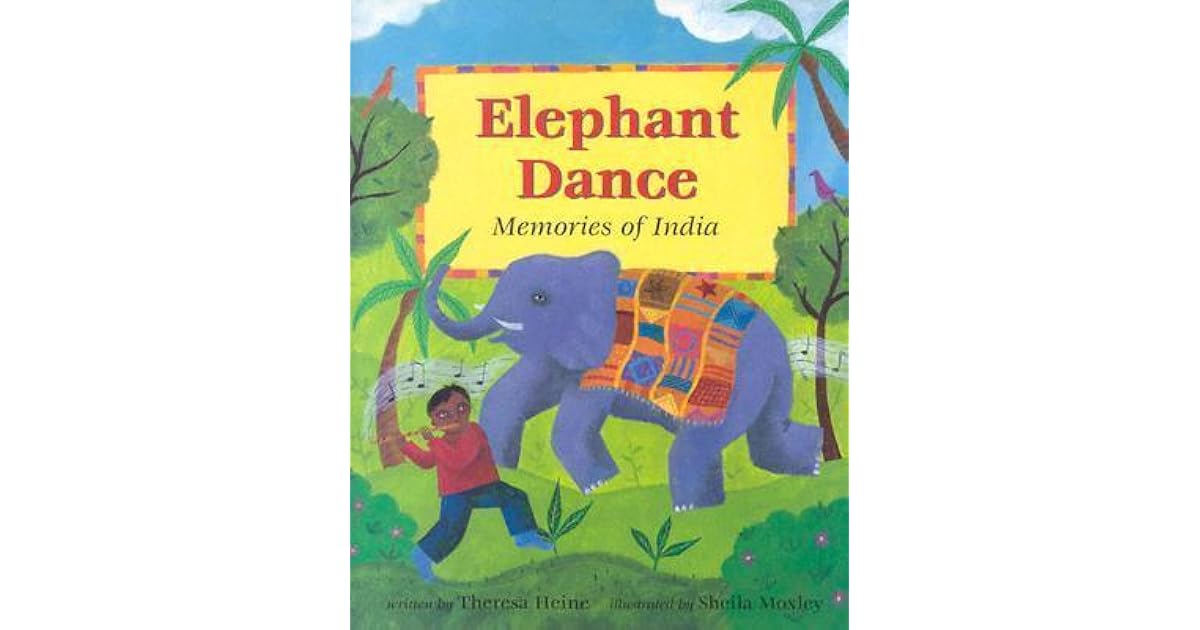 Elephant Dance: Memories of India by Theresa Heine