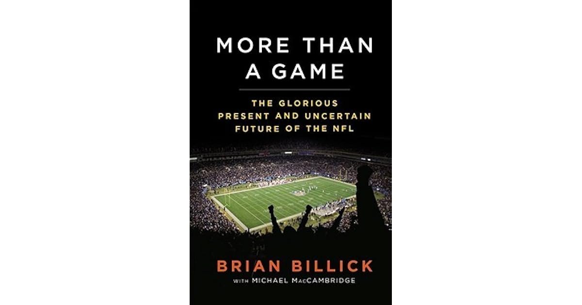 More than a Game: The Glorious Present and Uncertain Future of the NFL ...