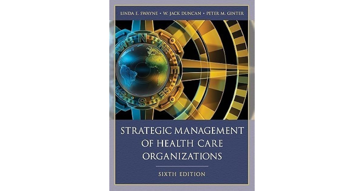 Strategic Management of Health Care Organizations by Linda E. Swayne