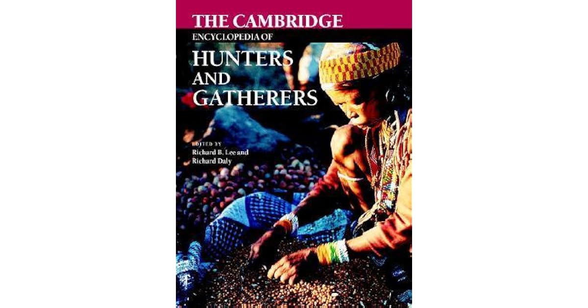 The Cambridge Encyclopedia of Hunters and Gatherers by Richard B. Lee