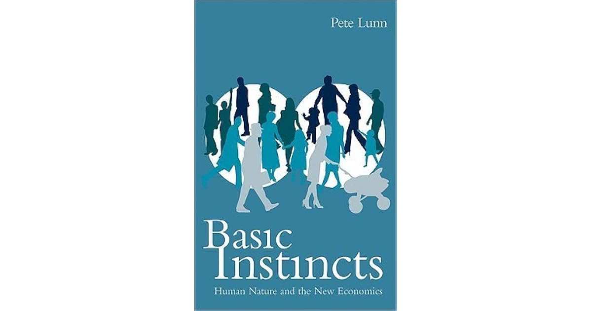 Basic Instincts: Human Behaviour and the New Economics by Pete Lunn