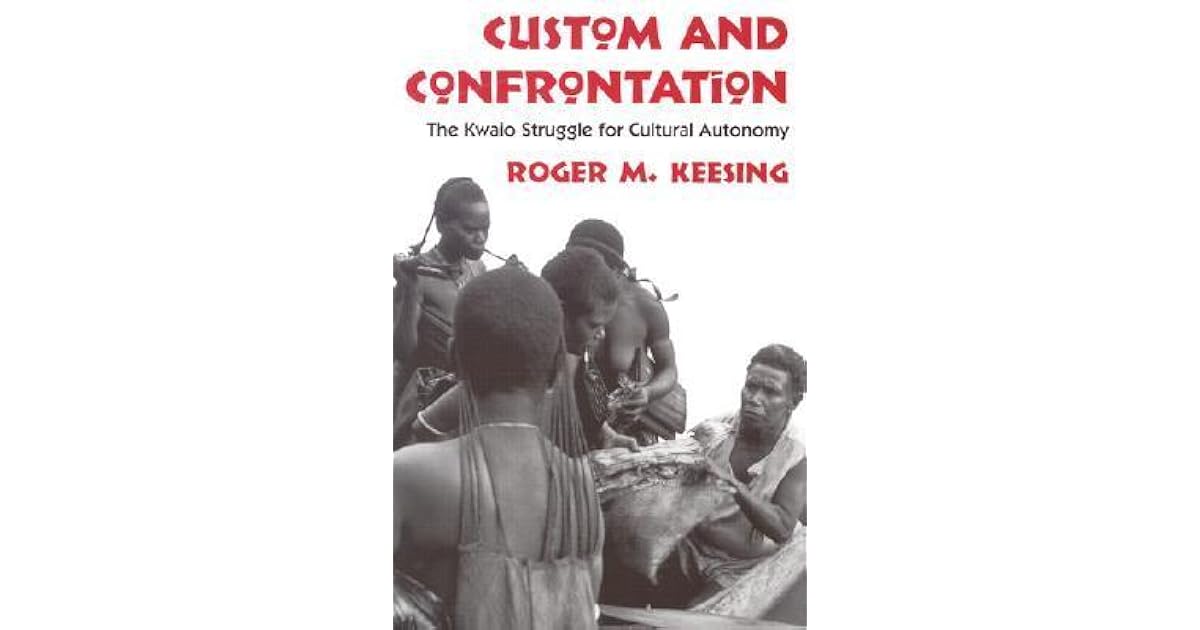 Custom and Confrontation: The Kwaio Struggle for Cultural Autonomy by ...