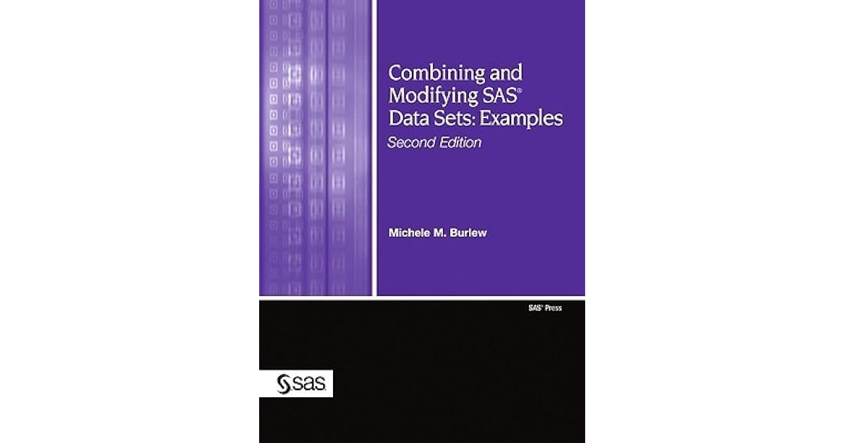 Combining and Modifying SAS Data Sets: Examples by Michelle Burlew