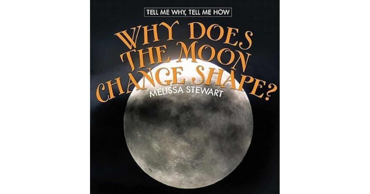 Why Does the Moon Change Shape? by Melissa Stewart