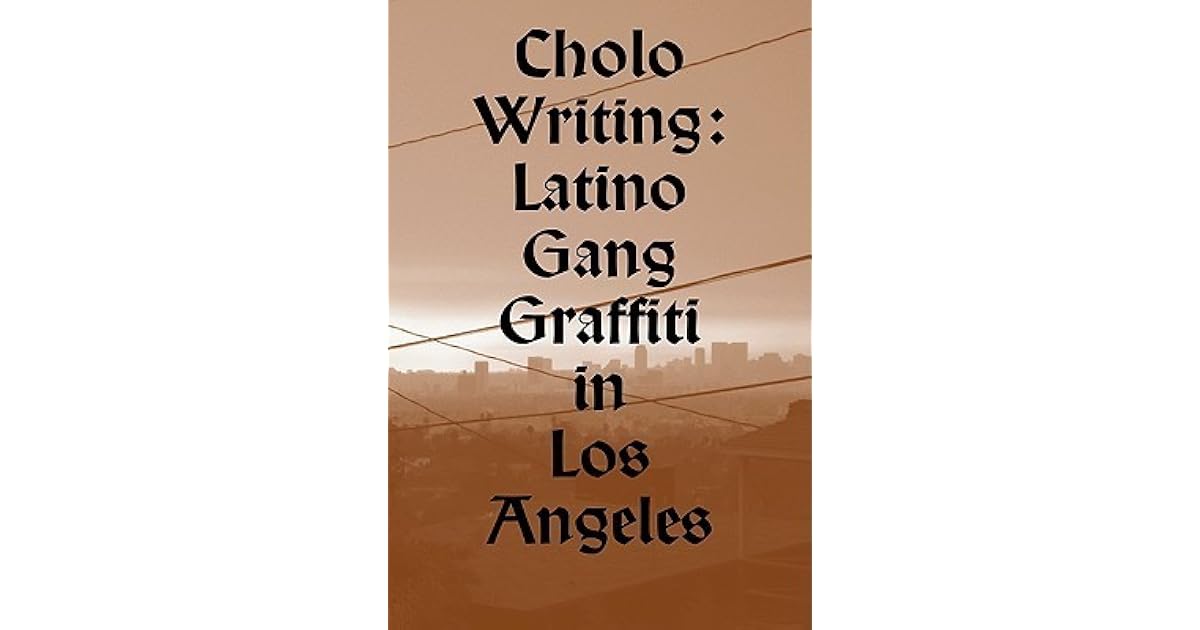 Cholo Writing: Latino Gang Graffiti in Los Angeles by François Chastanet