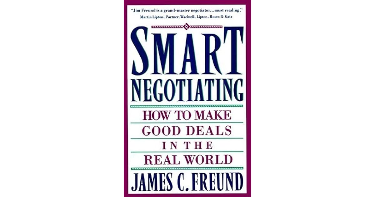Smart Negotiating: How to Make Good Deals in the Real World by James C ...