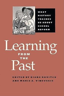 Learning from the Past: What History Teaches Us about School Reform by ...