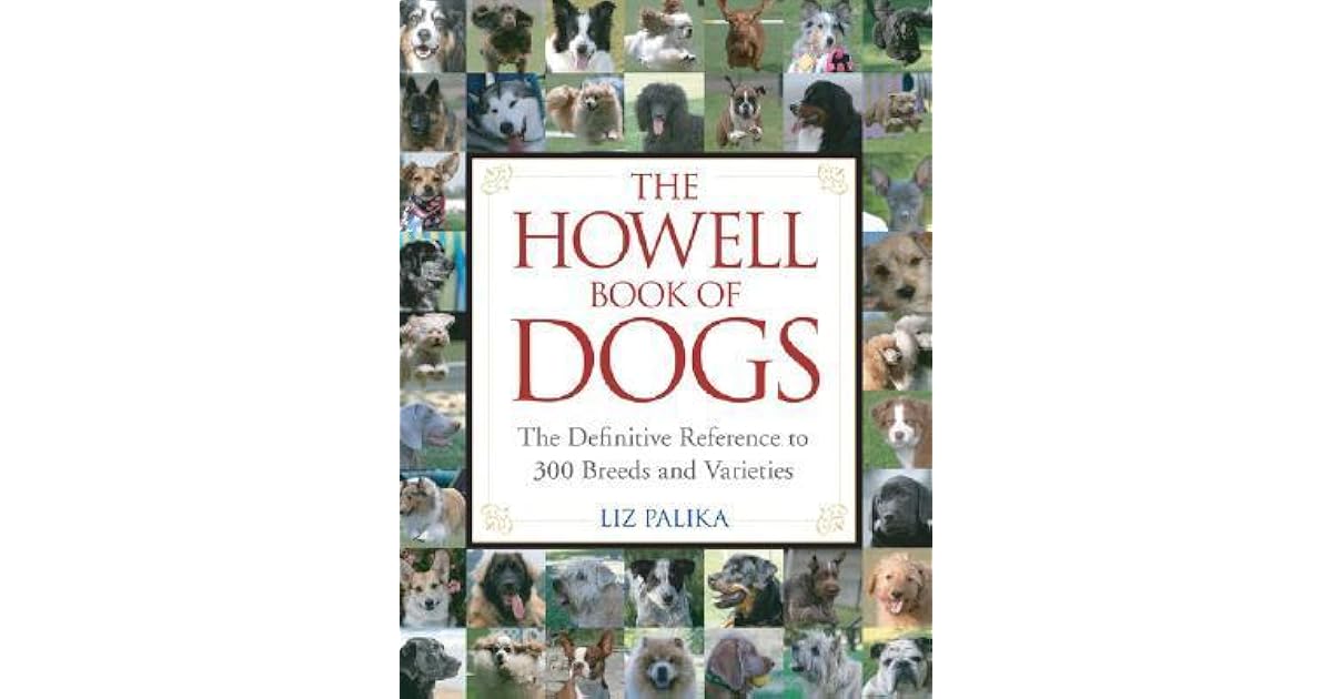 The Howell Book of Dogs: The Definitive Reference to 300 Breeds and ...